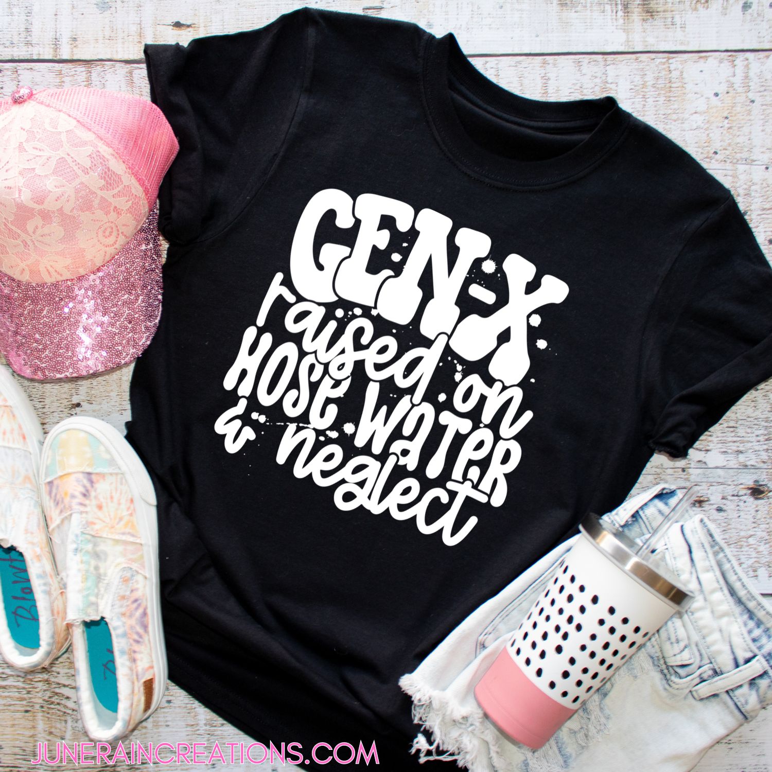 Gen-X Raised on Hose Water & Neglect - June Rain Creations